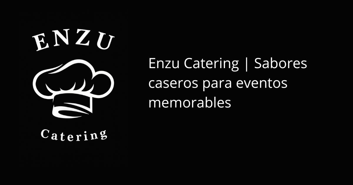 Enzu Catering | Sabores caseros para eventos memorables